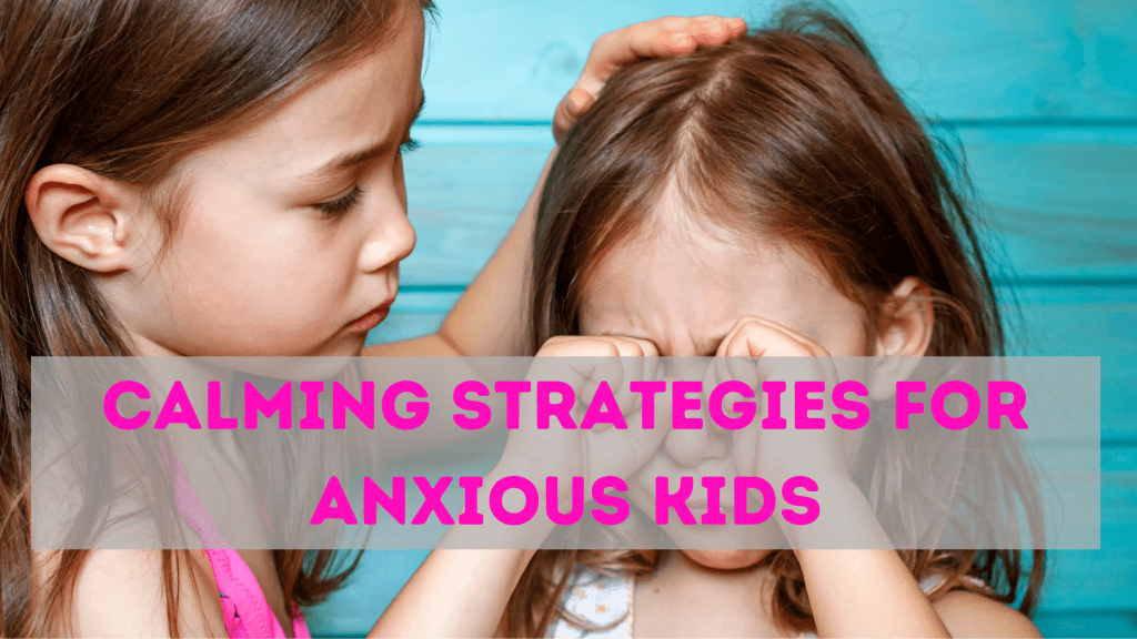 Calming Strategies For Anxious Kids - DeveloPLAY Box